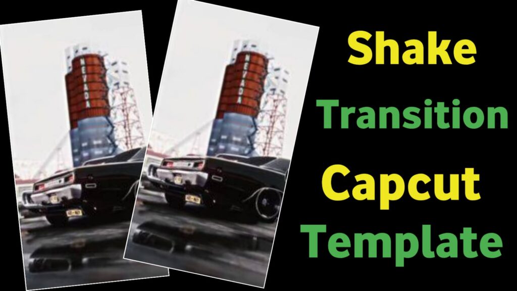 Shake Transition Capcut Template Link [2023] - VN Template New Trend 2025